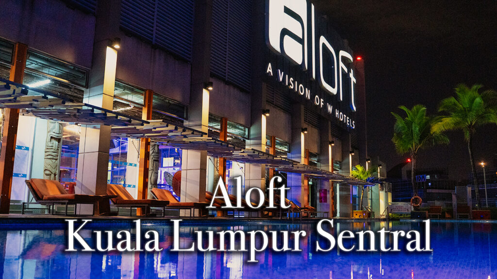 【Review】Aloft Kuala Lumpur Sentral Malaysia - The Local Travel Guide