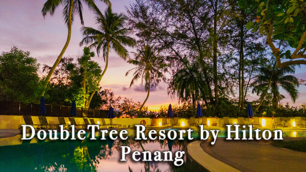 【Review】DoubleTree Resort by Hilton Penang Malaysia - The Local Travel ...