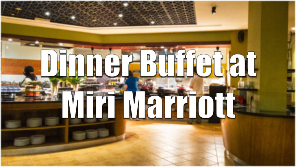 【Review】Dinner Buffet in Miri Marriott Resort & Spa Malaysia - The ...
