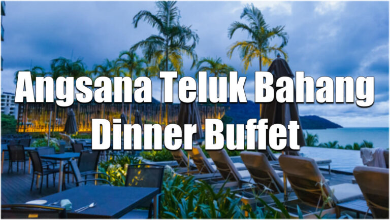 【Review】Dinner Buffet at Angsana Teluk Bahang, Penang Malaysia - The ...