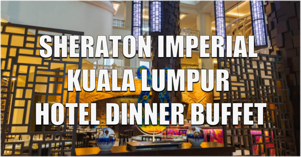 Dinner Buffet at Sheraton Imperial Kuala Lumpur Hotel - The Local ...